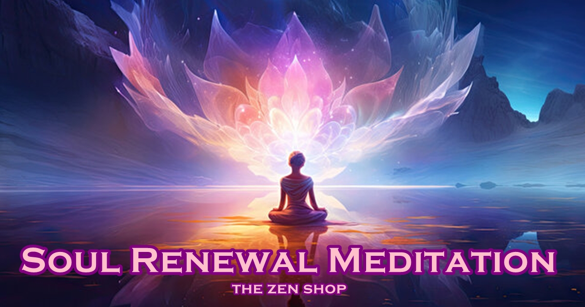 Soul Renewal Meditation - The Zen Shop